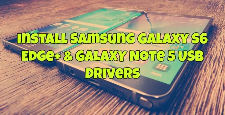 Install Samsung Galaxy S6 Edge+ & Note 5 USB Drivers - TechnoBuzz | How ...