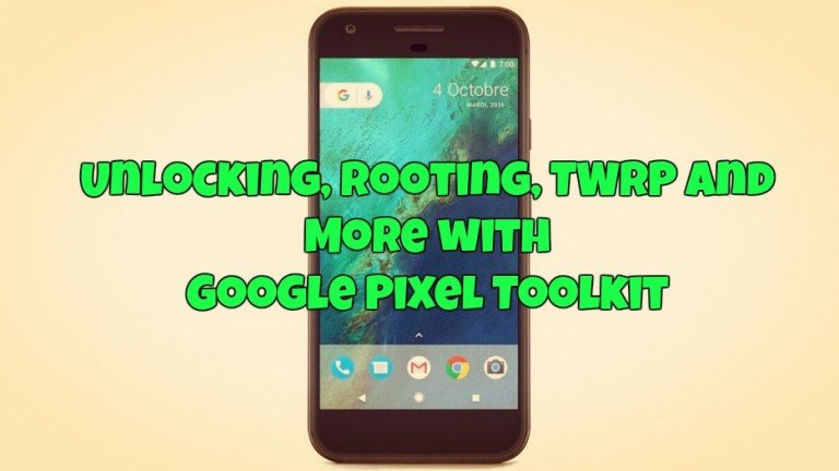 Unlocking, Rooting, TWRP and More with Google Pixel Toolkit - TechnoBuzz | How to Android Guides ...