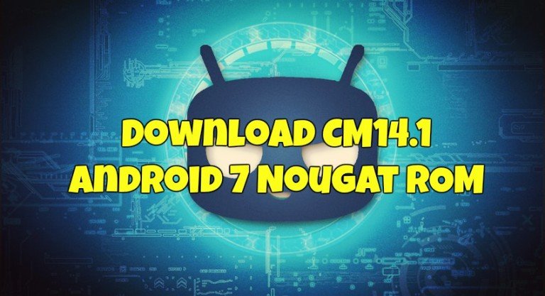 Download CM14.1 Android 7 Nougat ROM for your Phone - TechnoBuzz | How ...
