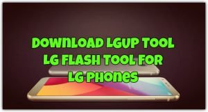 Download LGUP Tool / LG Flash Tool for LG Phones [UPDATED] - TechnoBuzz ...