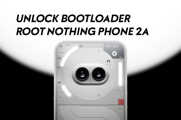 Unlock Bootloader & Root Nothing Phone 2A: The Complete Guide (2024) - TechnoBuzz | How to ...